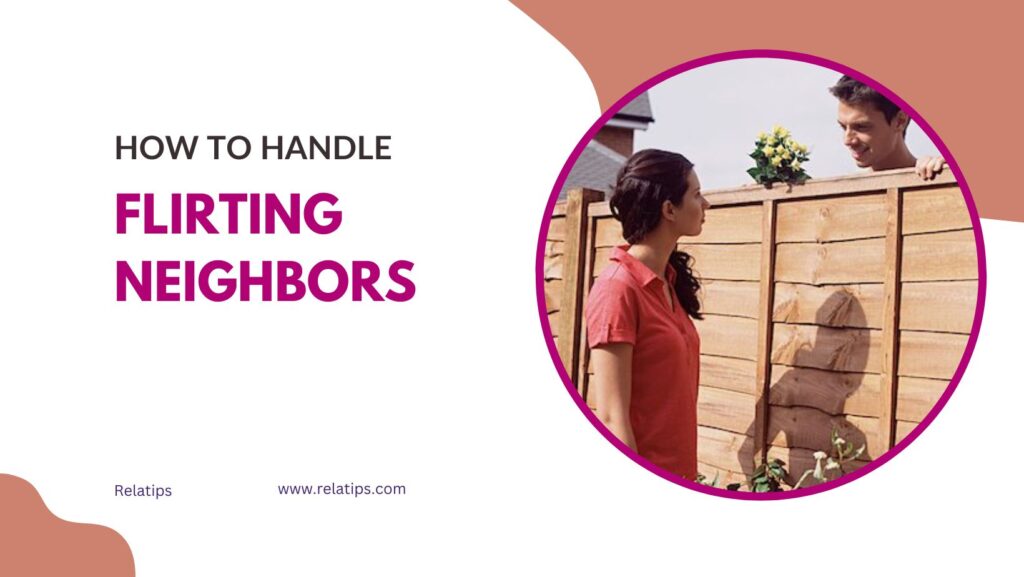 How to Handle Flirting Neighbors - Relatips
